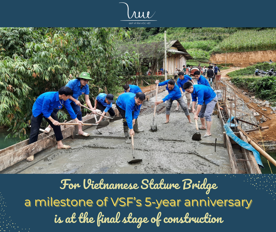 For Vietnamese Stature Bridge - a milestone of VSF’s 5-year anniversary - is at the final stage ...